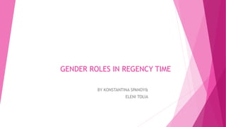 REGENCY_ GENDER ROLES IN REGENCY SPANOU _TOLIA.pptx