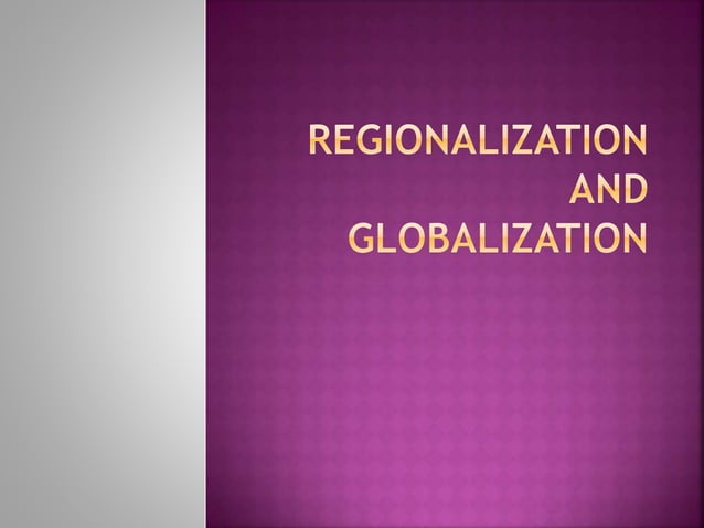 Regionalization vs globalisation | PPTX