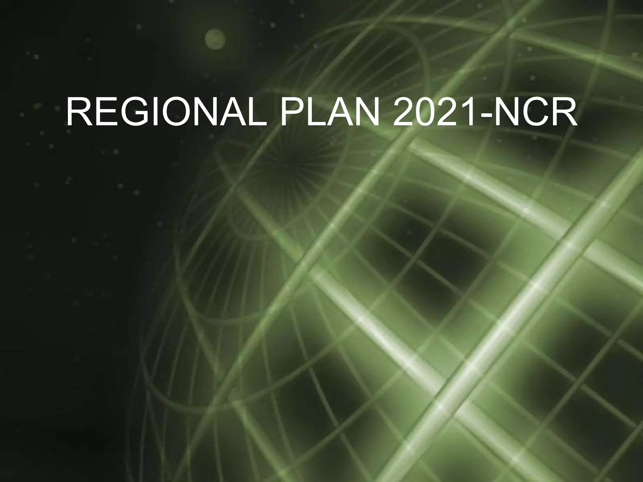Regional plan 2021 ncr | PPTX