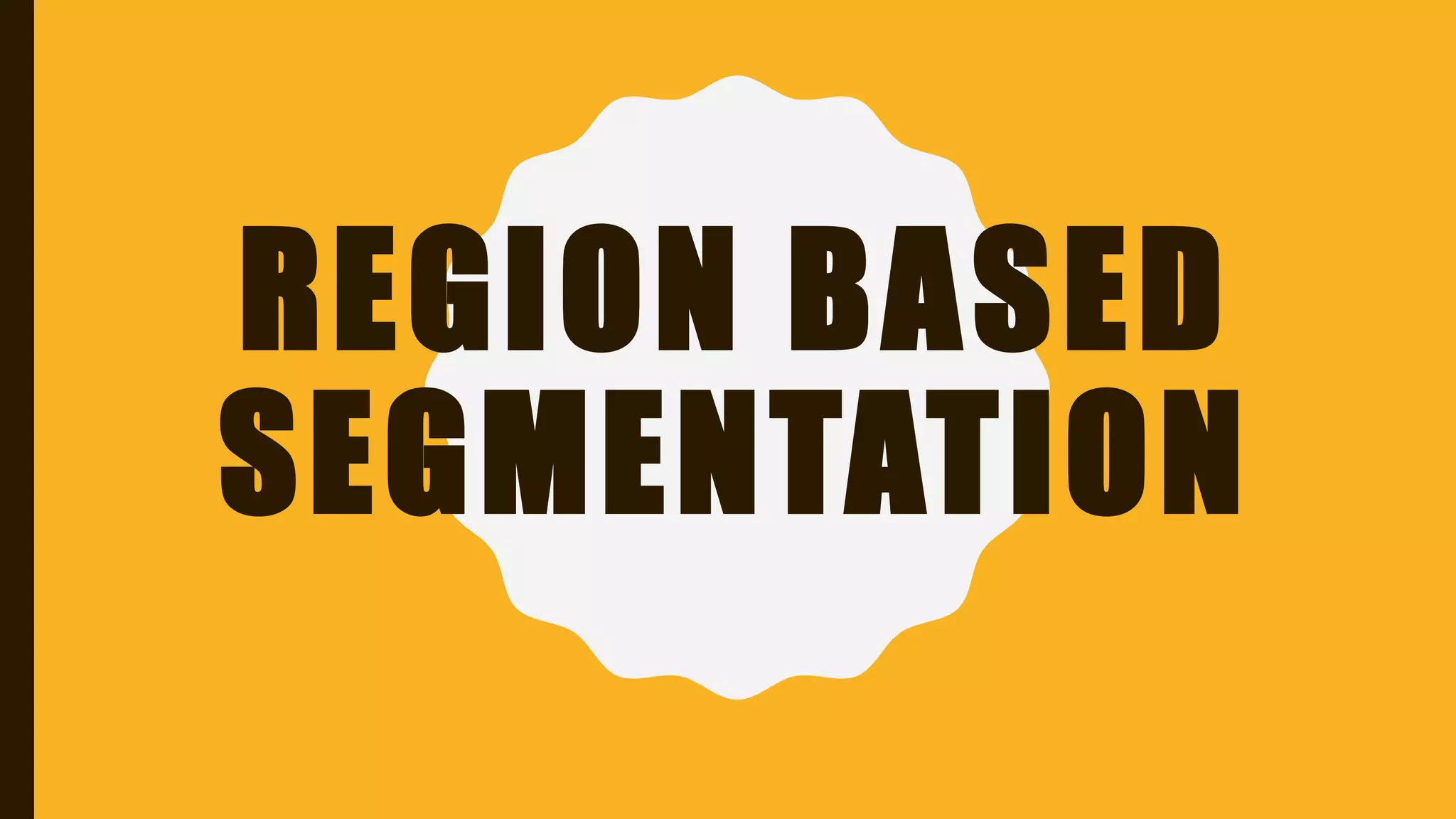 Region based segmentation | PPTX