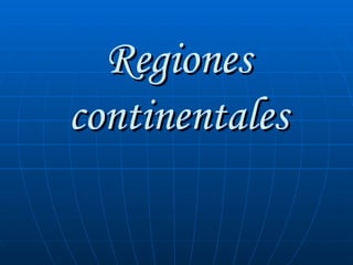 Region Continental | PPT