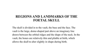 REGIONS AND LANDMARKS OF THE FOETAL SKULL MCH.pptx