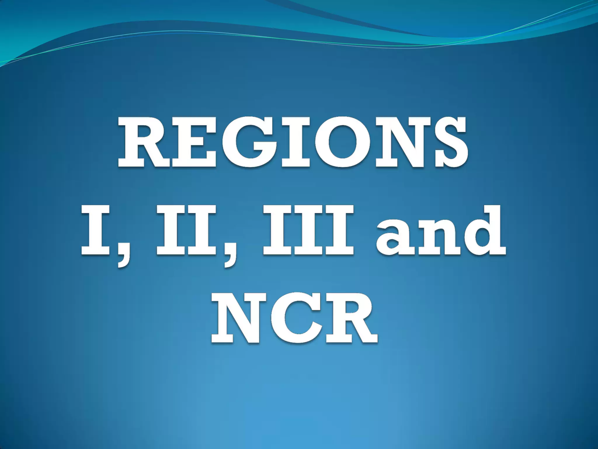 Regions i,ii,iii and ncr | PPT
