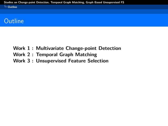 Studies on Change-point Detection, Temporal Graph Matching, Graph Based Unsupervised FS | PPT
