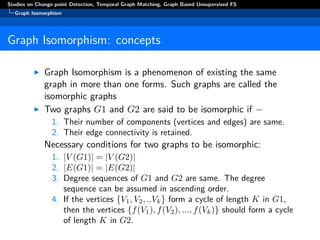 Studies on Change-point Detection, Temporal Graph Matching, Graph Based Unsupervised FS | PPT