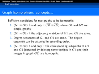 Studies on Change-point Detection, Temporal Graph Matching, Graph Based Unsupervised FS | PPT
