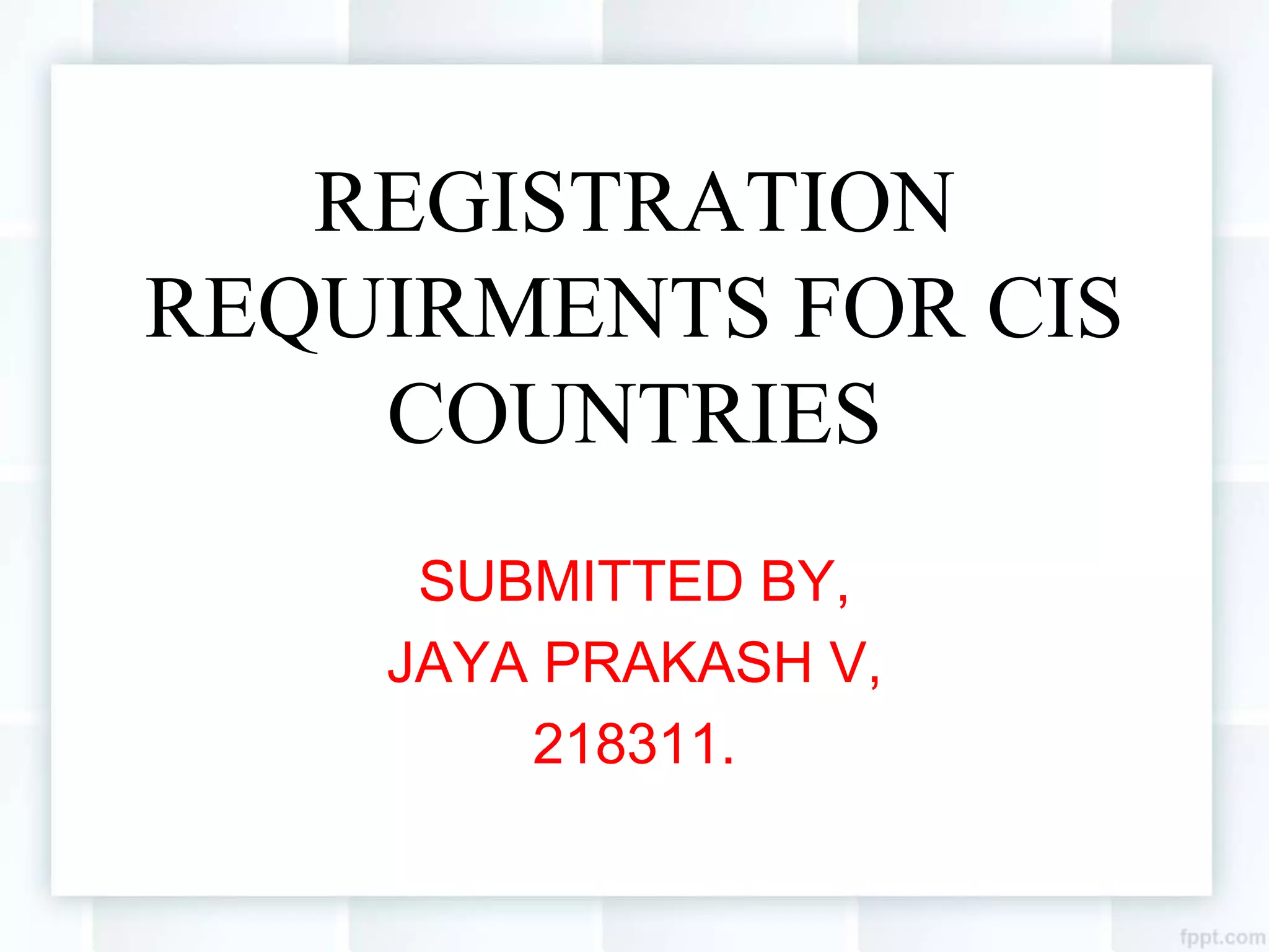 Registration requirments for cis countries | PPTX