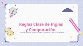 Reglas de la Clase de Computacion e Inglés | PPTX