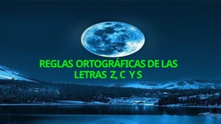 Reglas ortográficas de las letras z, c, s.pptx