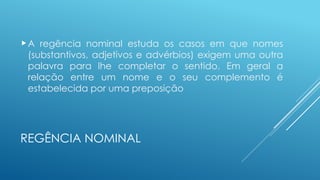 REGENCIA NOMINAL E SUAS CARACTERISTICAS NA LINGUA PORTUGUESA | PPTX