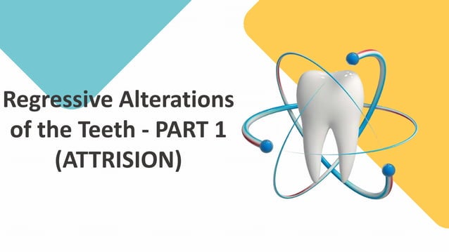 ATTRITION OF TEETH (Regressive Alterations of Teeth) | PPTX | Dental ...