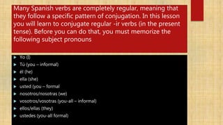 REGULAR-IR VERBS AND COMMON-IR VERBS IN SPANISH.pptx BY: SAUD K. KAMAD ...