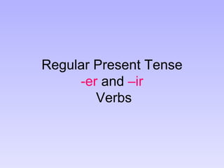 Regular present-tense-er-ir | PPT