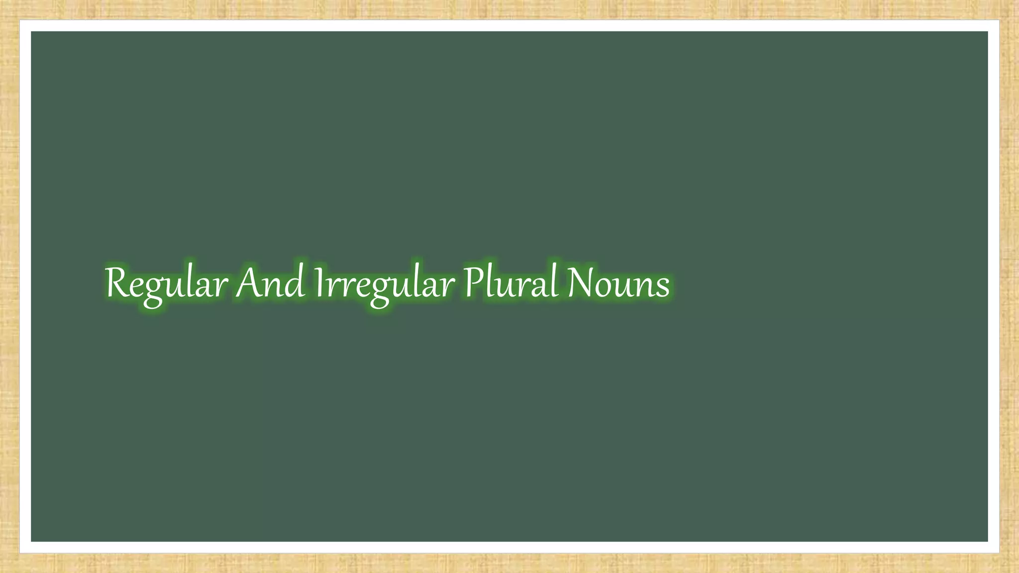 Regular and irregular plural nouns, possessive nouns, count and non ...