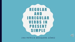 REGULAR AND IRREGULAR VERBS IN PRESENT SIMPLE.pptx