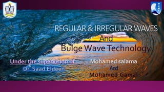 Regular and irregular waves and bulge wave technology | PPTX