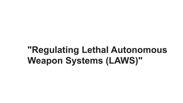 Regulating Lethal Autonomous Weapon Systems (LAWS).pptx