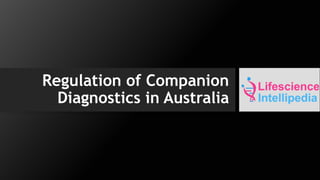 Regulation of Companion Diagnostics in Australia.pptx