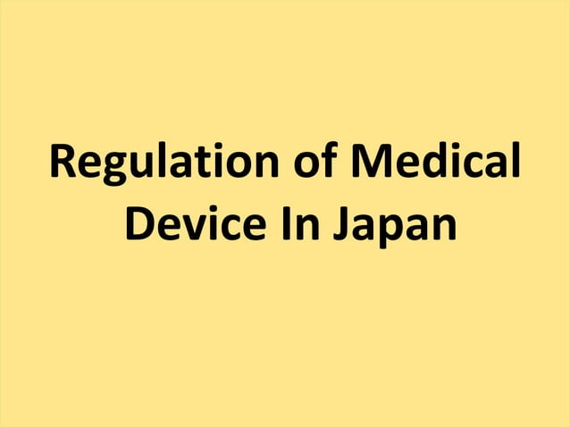 Regulation of medical device in japan | PPTX | Pharmaceutical Industry ...