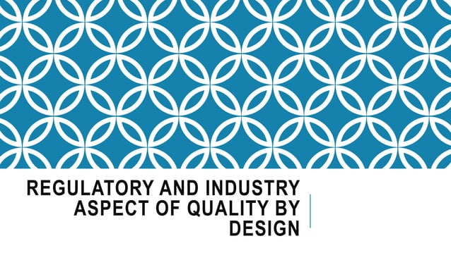 REGULATORY AND INDUSTRY ASPECT OF QUALITY BY DESIGN.pptx