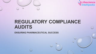 Regulatory Compliance Audits| Lifescience Intellipedia | PPT