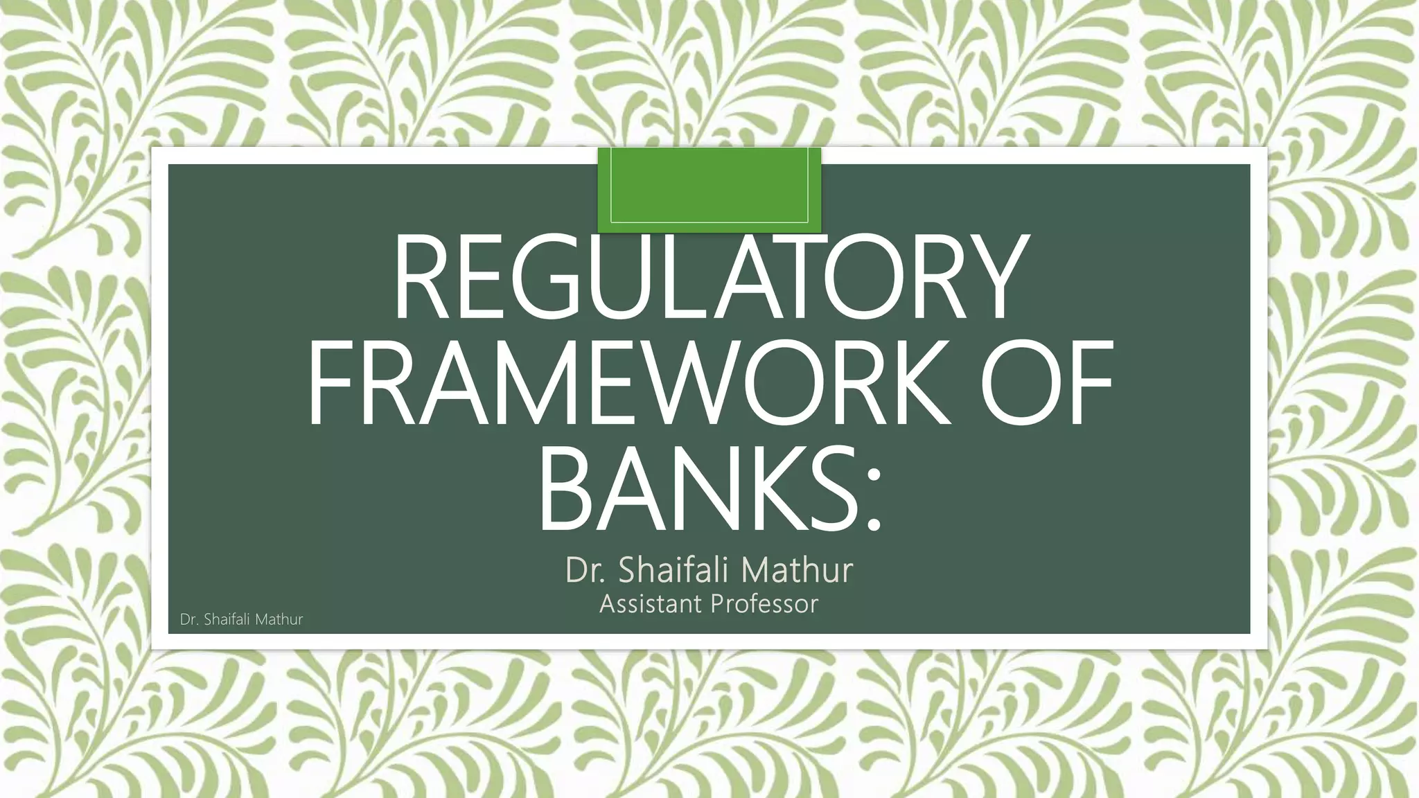 Regulatory framework of banks | PPTX