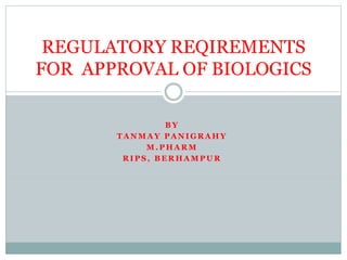 REGULATORY REQIREMENTS FOR APPROVAL OF BIOLOGICS.pptx