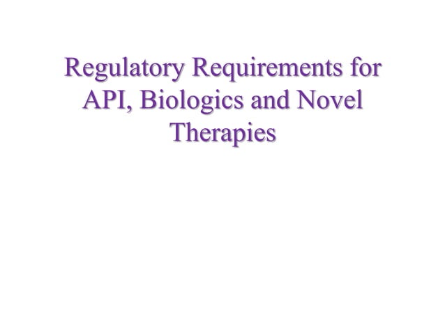 Regulatory Requirements for API, Biologics and Novel therapies | PPTX | Pharmaceutical Industry ...