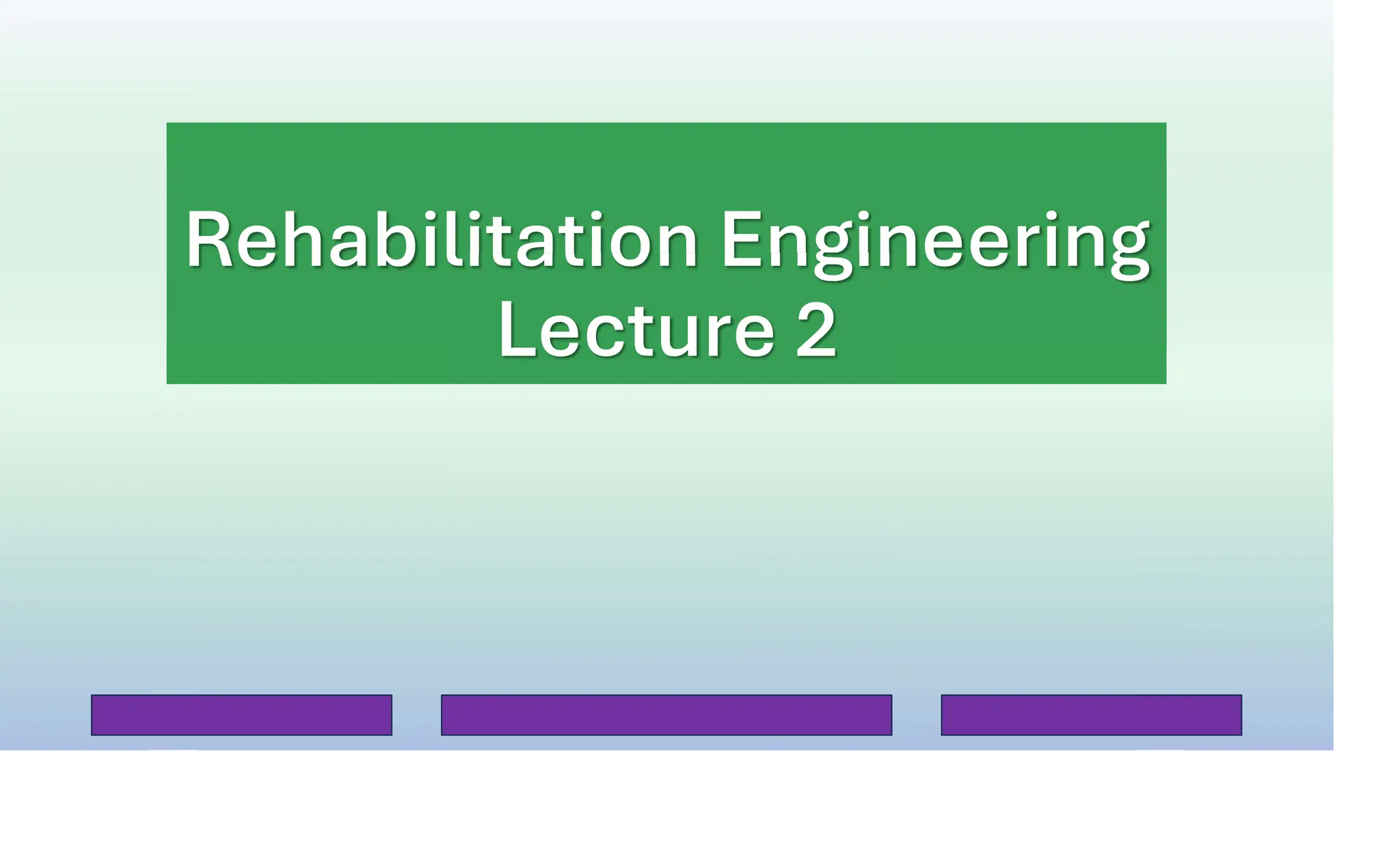 Rehabilitation Enginering - Lecture 2 - part 1.pdf