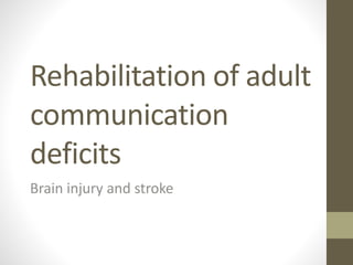 Rehabilitation of adult communication deficits | PPTX