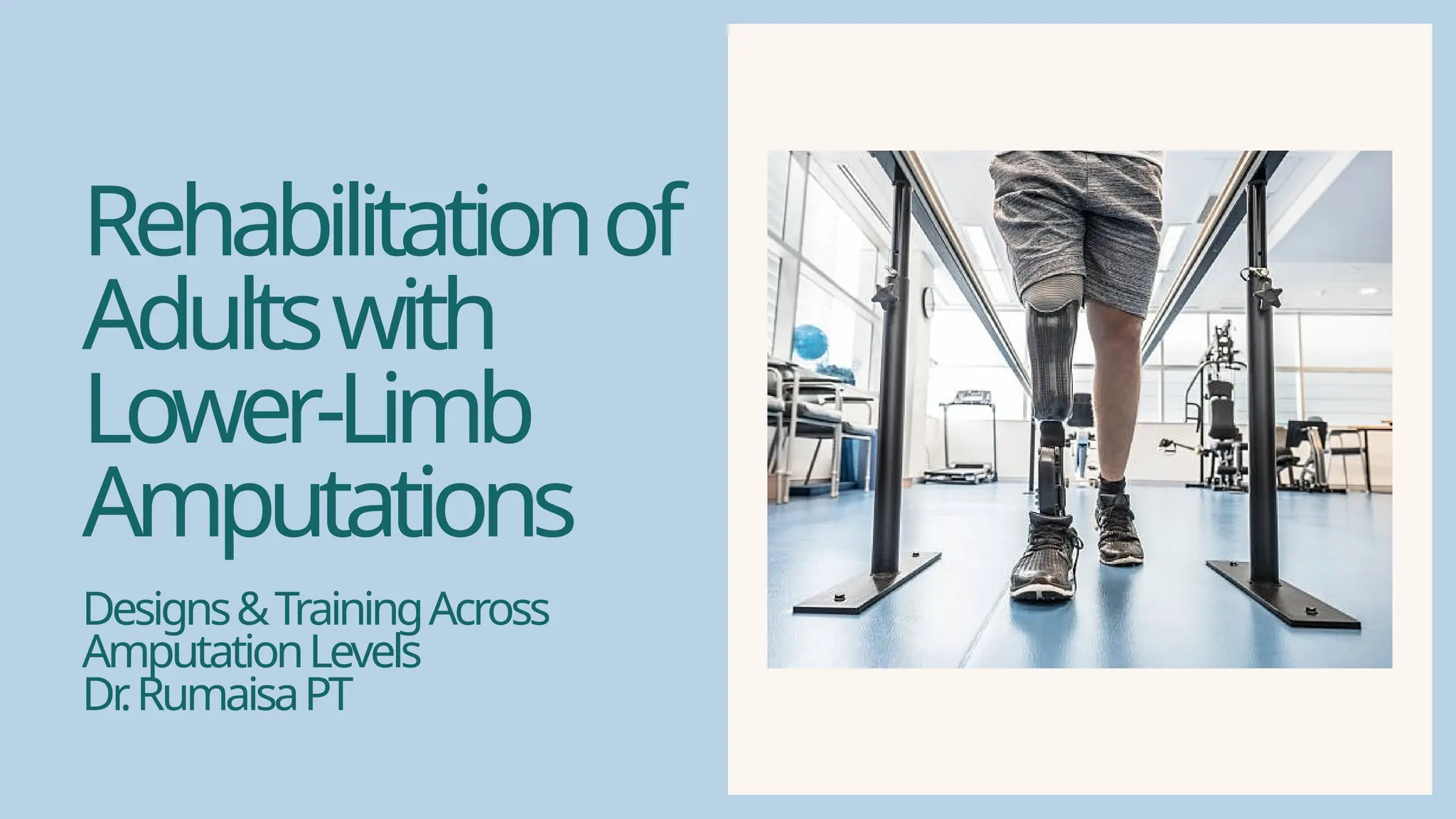 Rehabilitation Of Adults With Lower Limb Amputations By Dr Rumaisa Pt