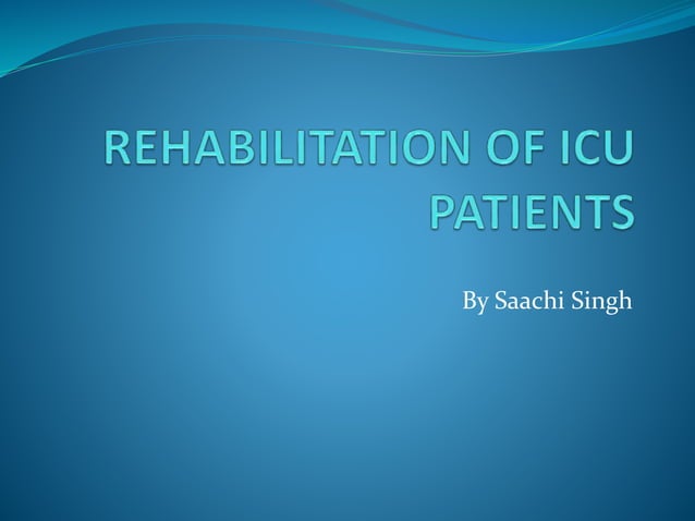 Rehabilitation of icu patients | PPTX | First Aid | Injuries
