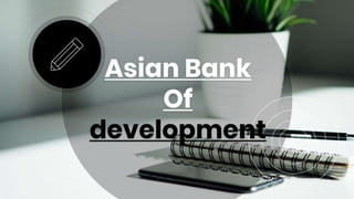 Asian bank of development(ADB) | PPT