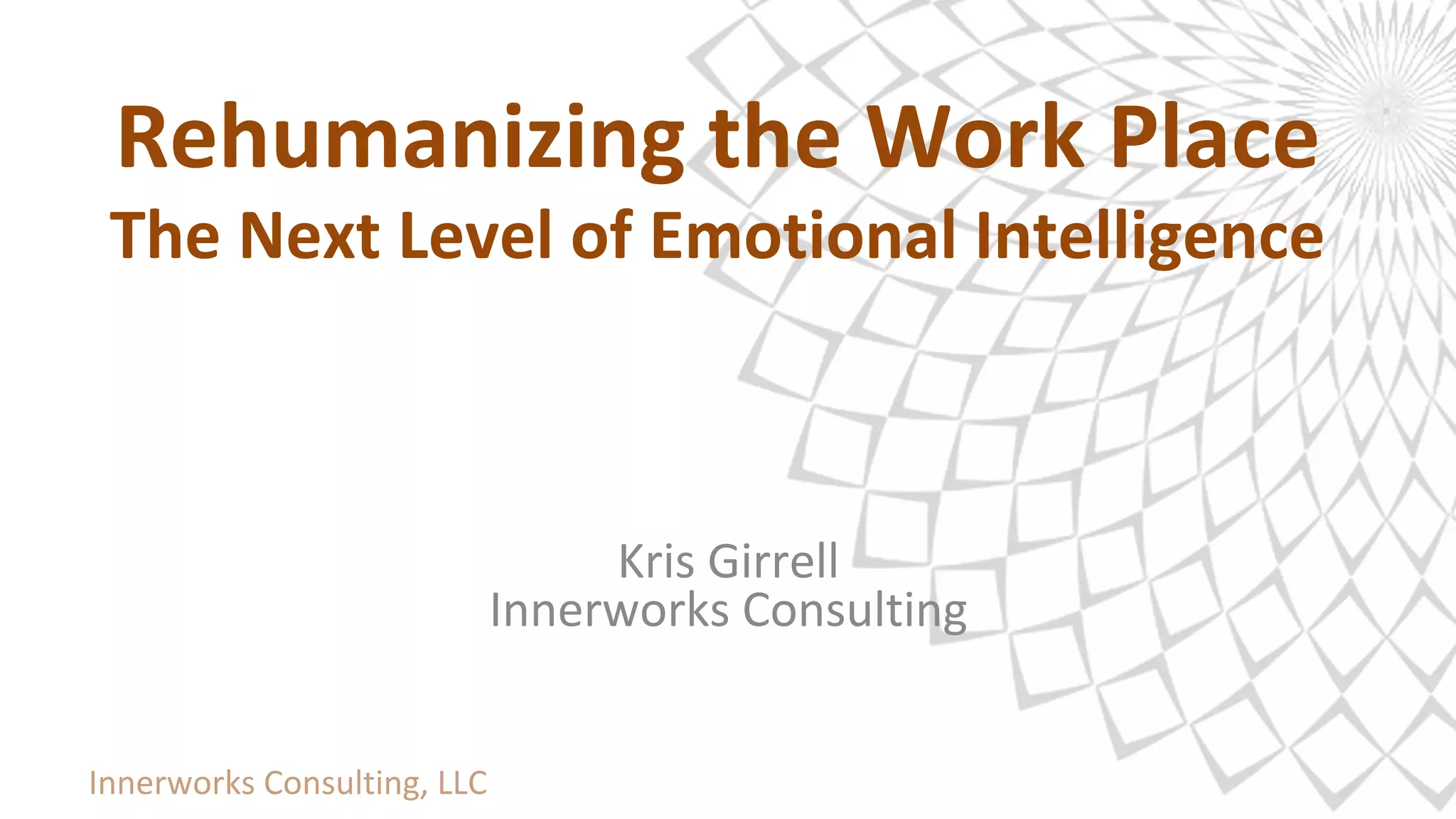 Rehumanizing the work place: the next level of emotional intelligence | PPT