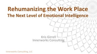 Rehumanizing the work place: the next level of emotional intelligence | PPT