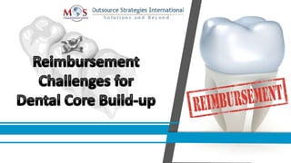 Reimbursement challenges for dental core build up | PPT