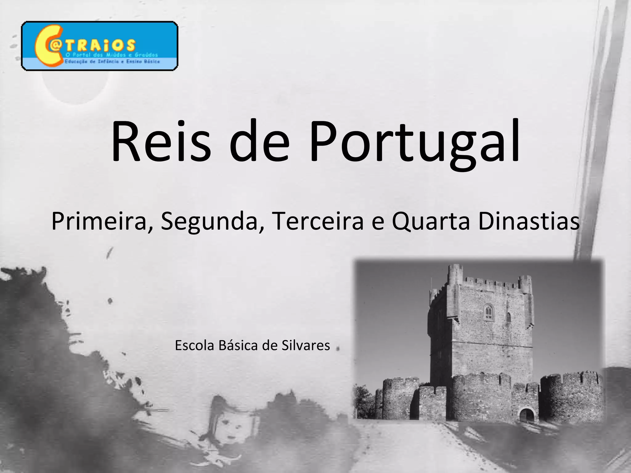 Reis portugal 1ª, 2ª, 3ª e 4ª dinastias. | PPT