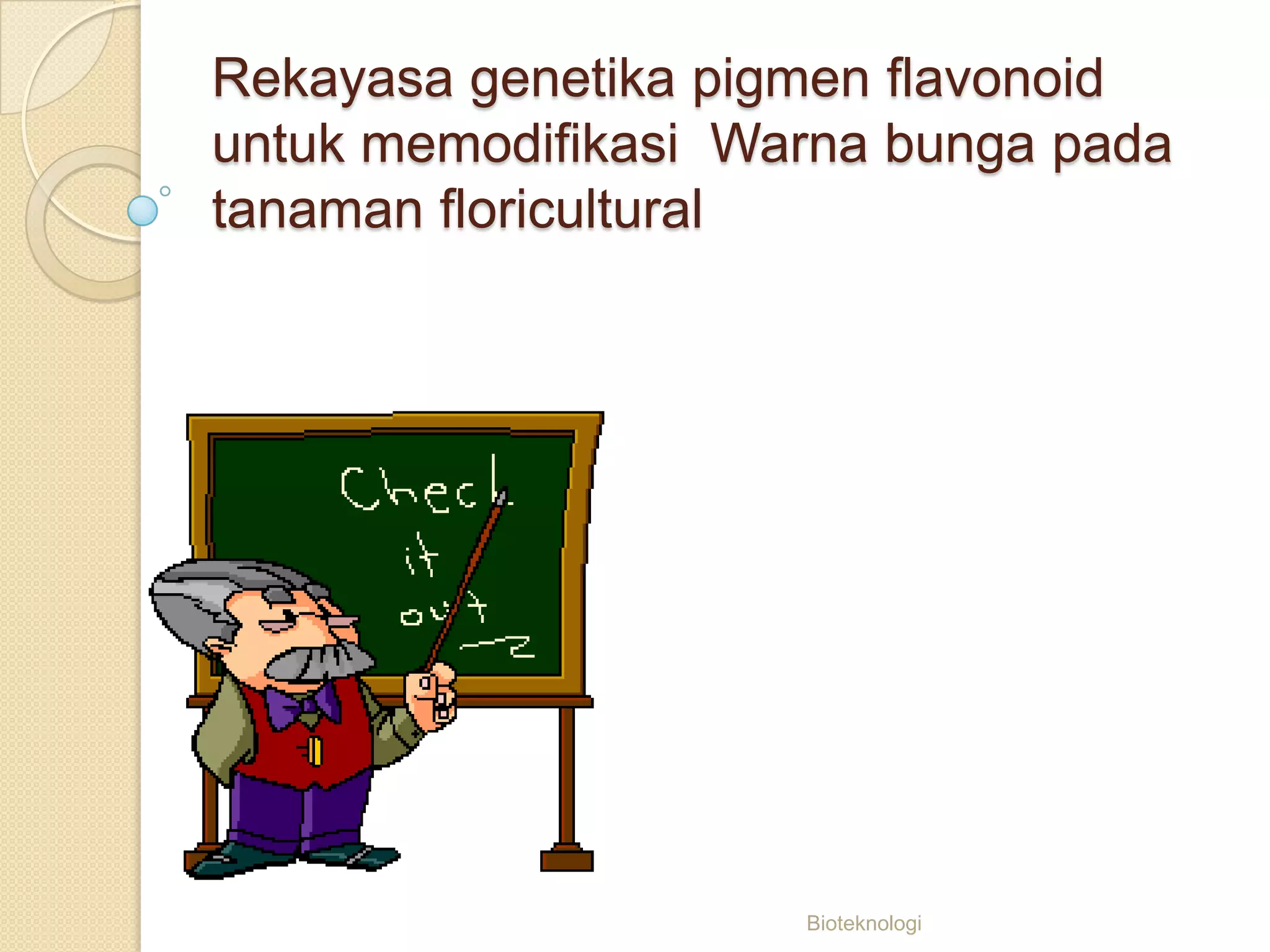 Rekayasa genetika pigmen flavonoid untuk memodifikasi warna bunga pada ...