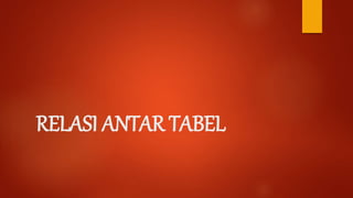 RELASI ANTAR TABEL pada basis data!.pptx