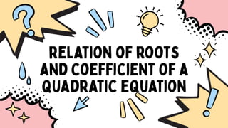 relation of roots and coefficient of a quadratic equation.pptx