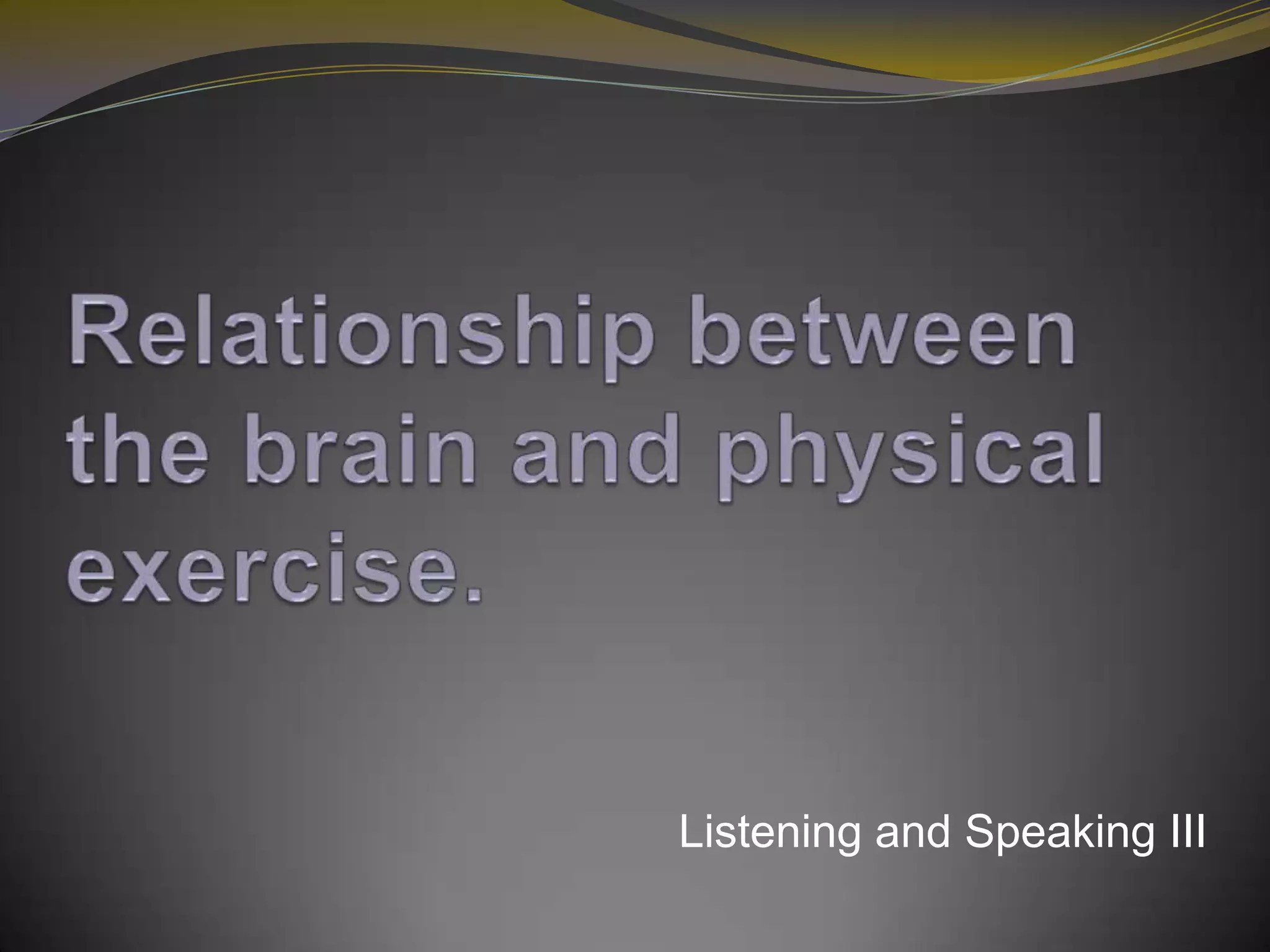 Relationship between brain and physical exercise | PPTX