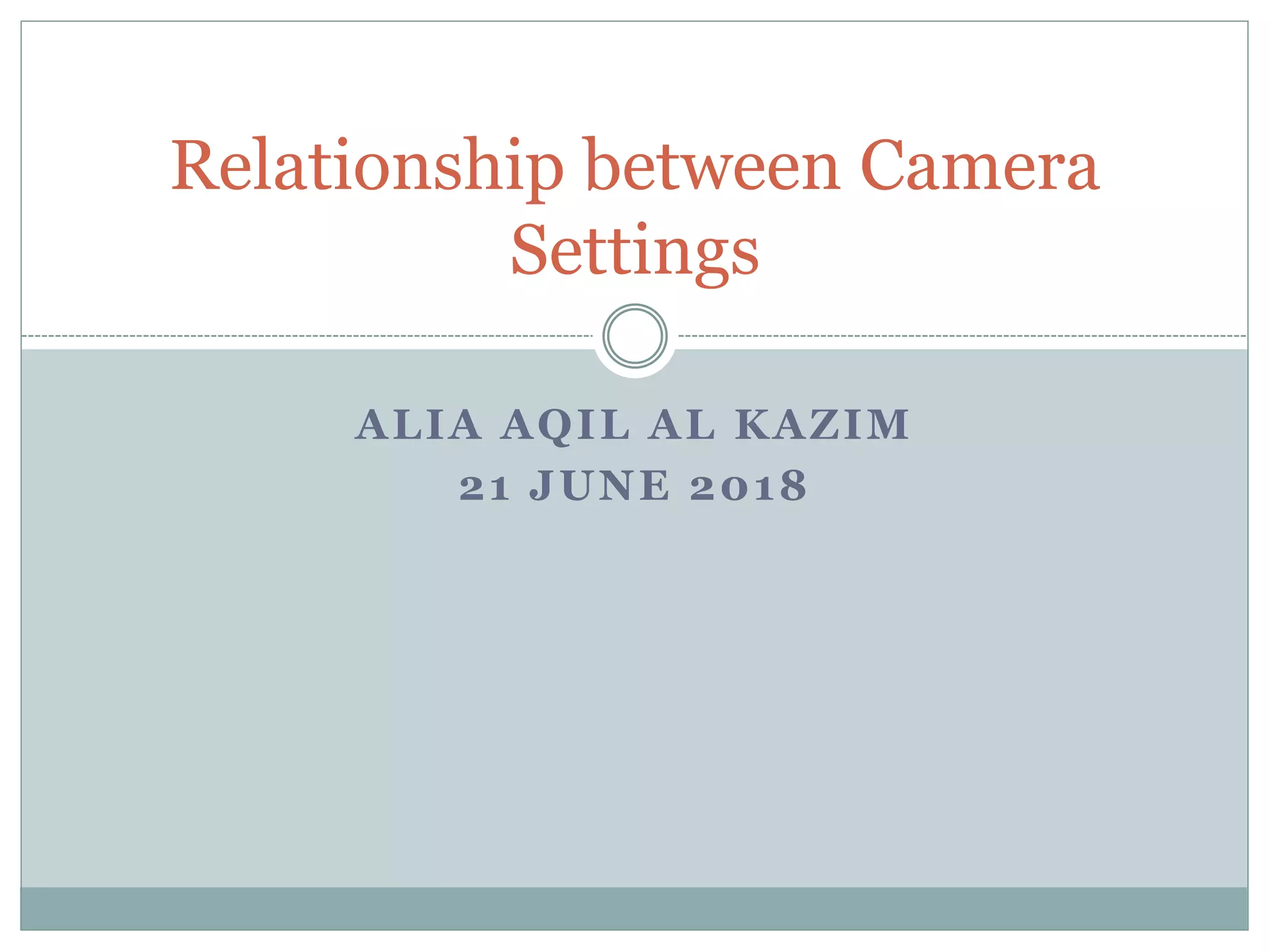 Relationship between camera settings | PPTX | Cameras and Camcorders | Consumer Electronics