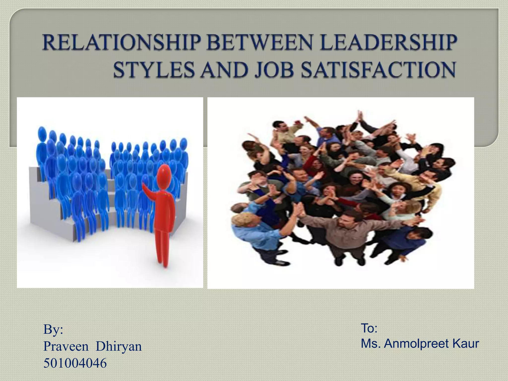 Relationship between leadership styles and job satisfaction | PPTX