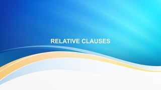 EXPLANATION ON RELATIVE CLAUSES WITH EXAMPLES | PPTX