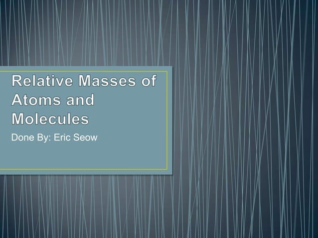 Relative masses of atoms and molecules | PPTX | Chemistry | Science