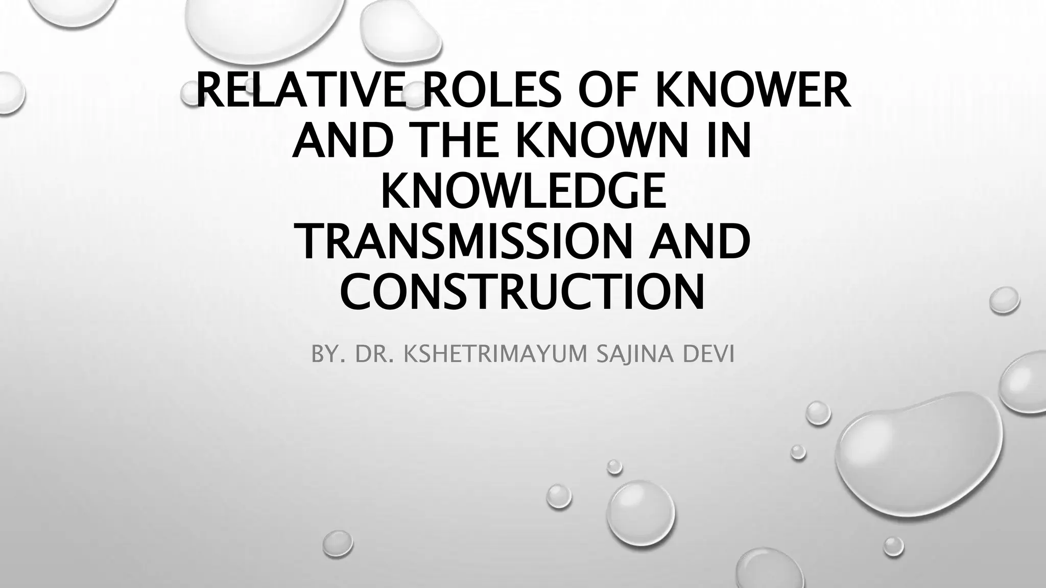 Relative Roles of Knower and the Known in knowledge transmission and ...