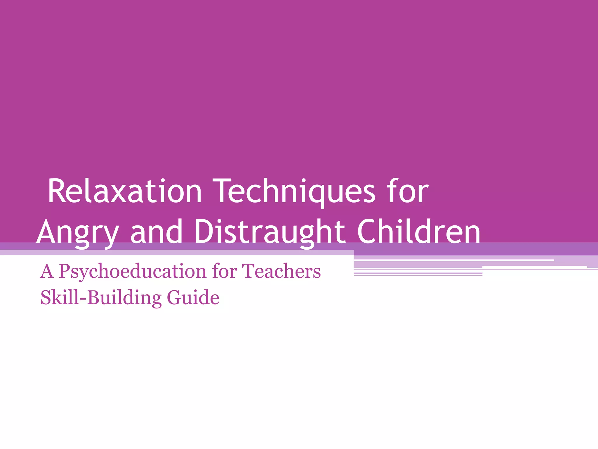 Relaxation Techniques for Angry and Distraught Children | PPTX