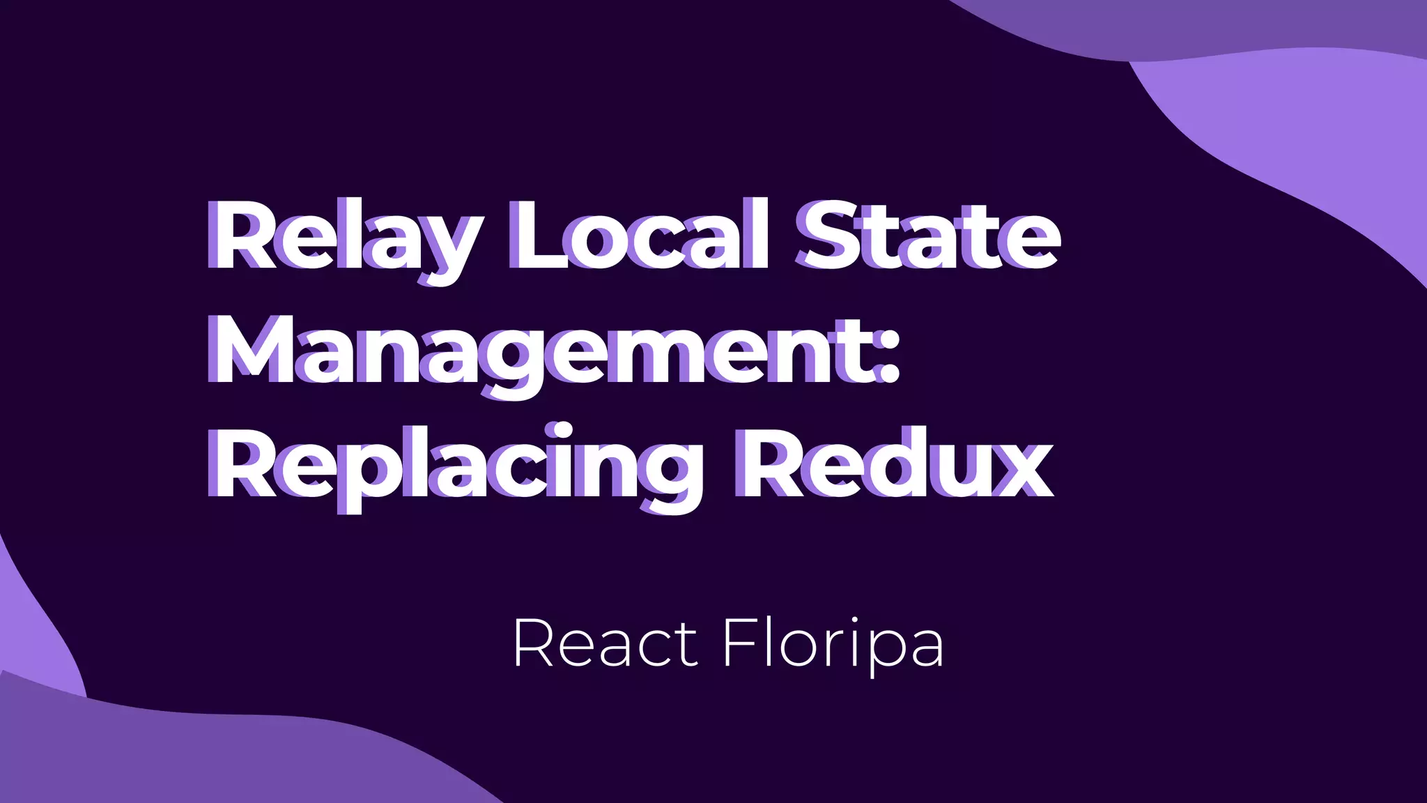 Relay Local State Management: Replacing Redux | PPT
