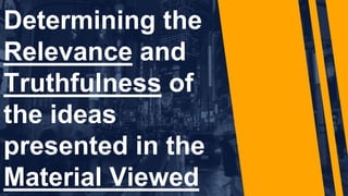 Relevance-and-Truthfulness of the material viewed.pptx