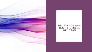 Relevance and truthfulness of idea .pptx